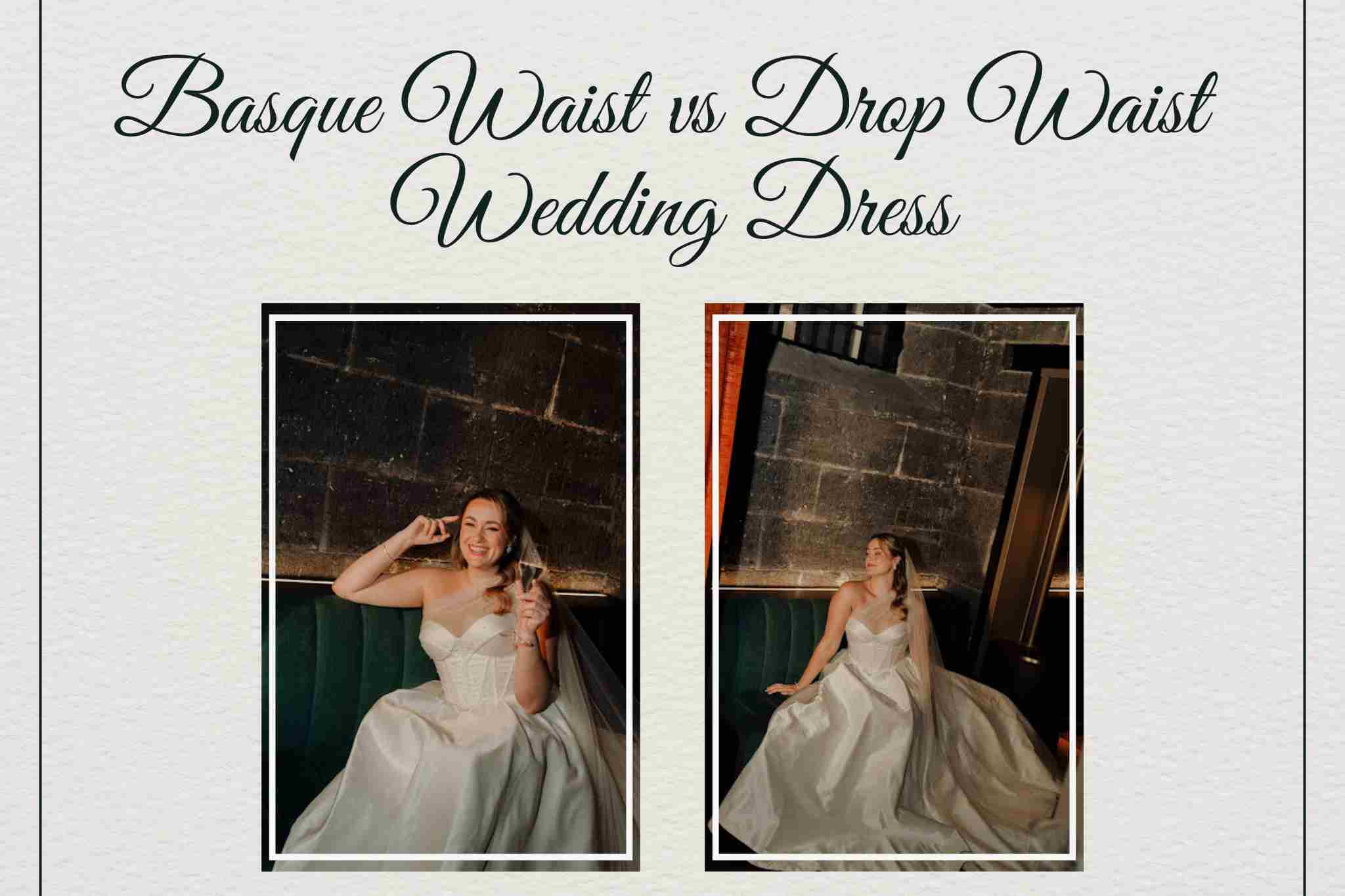 Basque Waist vs. Drop Waist Wedding Dresses